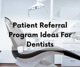 Patient Referral Program Ideas For Dentists 2022 Learn Effective 